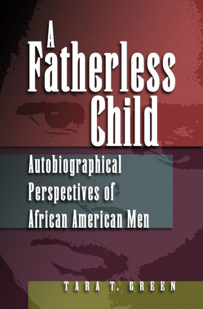 Fatherless Child: Autobiographical Perspectives of African American Men ...