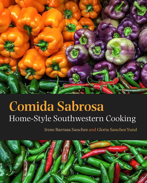 Comida Sabrosa: Home-Style Southwestern Cooking by Irene Barraza ...