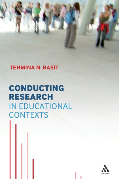 Conducting Research in Educational Contexts by Tehmina N Basit ...