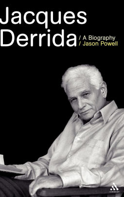 Jacques Derrida: A Biography / Edition 1 by Jason Powell ...
