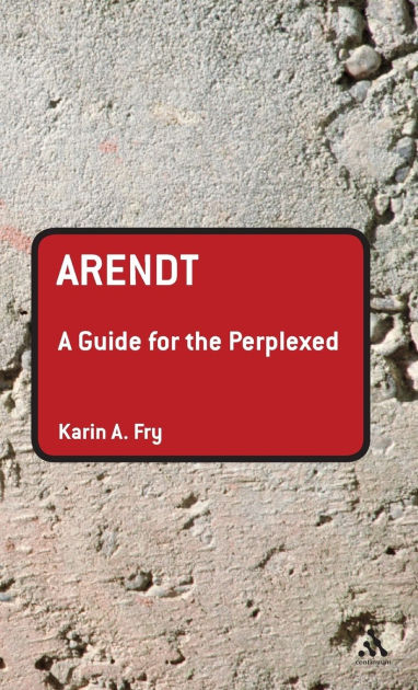Arendt: A Guide for the Perplexed by Karin A. Fry, Paperback | Barnes ...