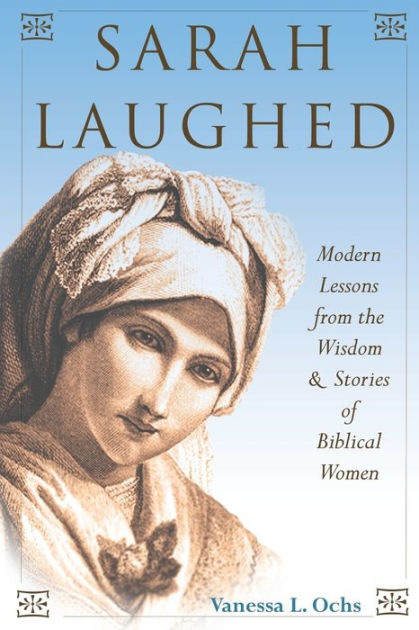 Sarah Laughed: Modern Lessons from the Wisdom and Stories of Biblical ...