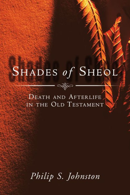 Shades of Sheol: Death and Afterlife in the Old Testament by Philip S ...