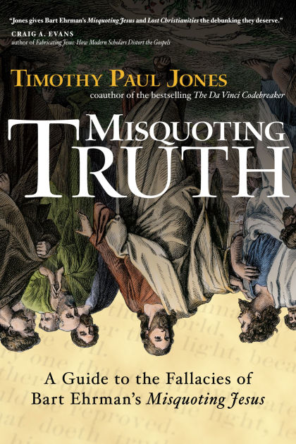Misquoting Truth: A Guide to the Fallacies of Bart Ehrman's "Misquoting ...