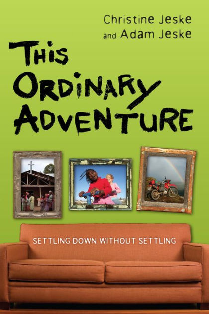 This Ordinary Adventure: Settling Down Without Settling by Christine ...
