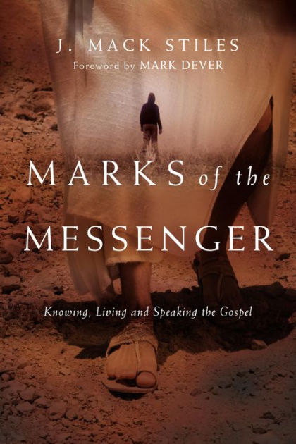 Marks of the Messenger: Knowing, Living and Speaking the Gospel by J ...