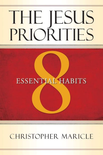 The Jesus Priorities: 8 Essential Habits by Christopher Maricle ...