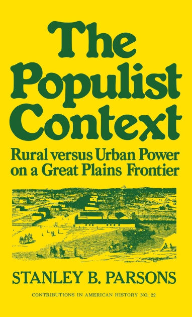 The Populist Context: Rural versus Urban Power on a Great Plains ...