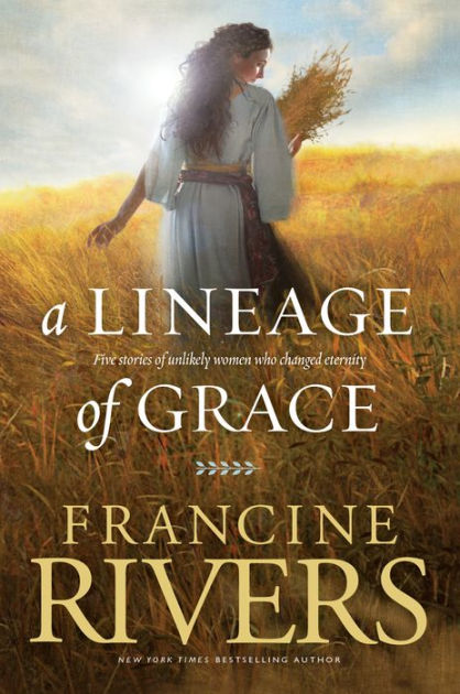 A Lineage of Grace by Francine Rivers, Paperback | Barnes & Noble®