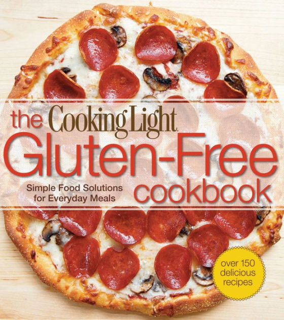 Cooking Light The Gluten-Free Cookbook: Simple Food Solutions for ...