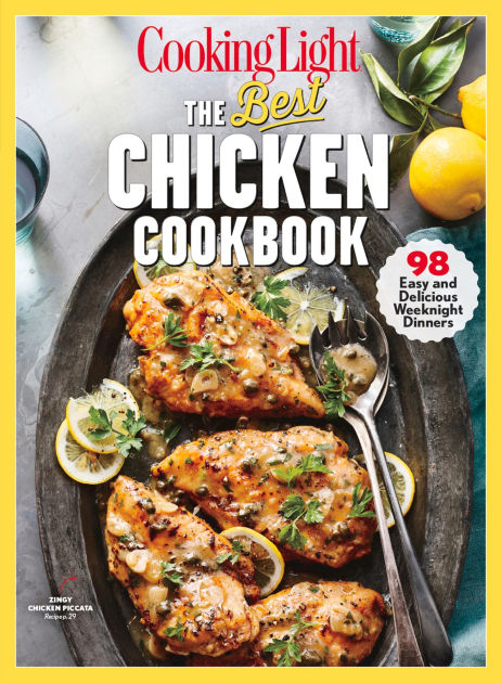 COOKING LIGHT The Best Chicken Cookbook: 98 Easy and Delicious ...