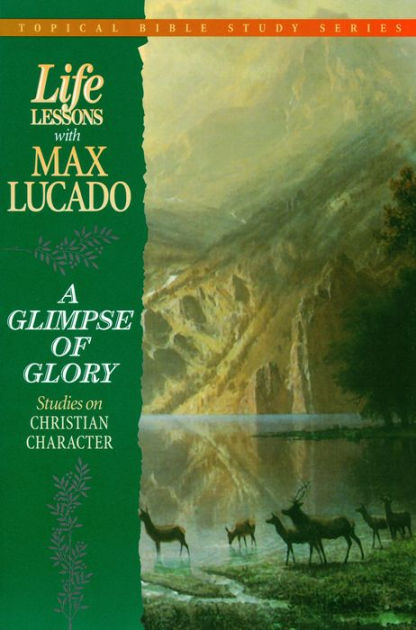 Life Lessons With Max Lucado: A Glimpse of Glory by Max Lucado ...