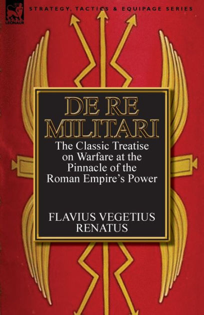 De Re Militari (Concerning Military Affairs): the Classic Treatise on ...