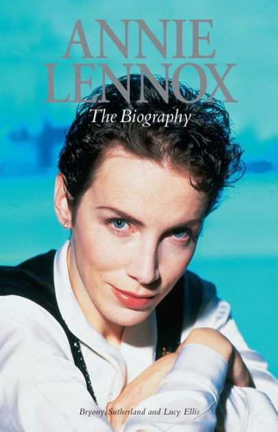 Annie Lennox: The Biography by Bryony Sutherland, Lucy Ellis, Paperback ...