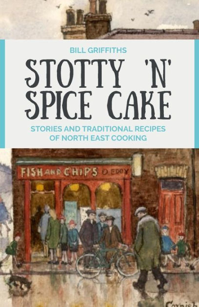 Stotty 'n' Spice Cake: Stories and traditional recipes of North East ...