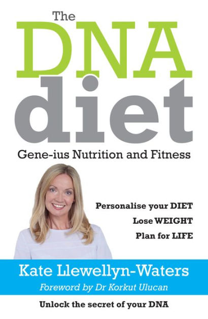 The DNA Diet: Gene-ius Nutrition and Fitness by Kate Llewellyn-Waters ...