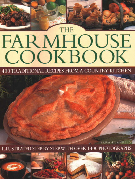 The Farmhouse Cookbook: 400 Traditional Recipes From A Country Kitchen ...