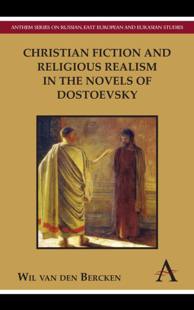 Christian Fiction and Religious Realism in the Novels of Dostoevsky by ...