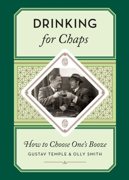 Drinking for Chaps: How to Choose One?s Booze by Olly Smith, Gustav ...