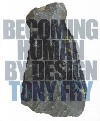 Becoming Human by Design by Tony Fry, Paperback | Barnes & Noble®