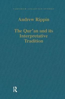 The Qur'an and its Interpretative Tradition by Andrew Rippin, Hardcover ...
