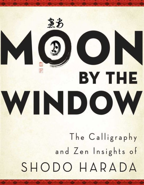 Moon by the Window: The Calligraphy and Zen Insights of Shodo Harada by ...