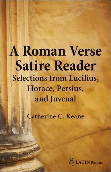 A Roman Verse Satire Reader: Selections from Lucilius, Horace, Persius ...
