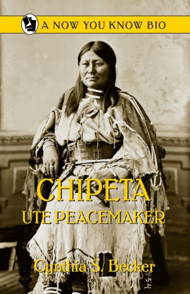 Chipeta: Ute Peacemaker by Cynthia S Becker, Paperback | Barnes & Noble®