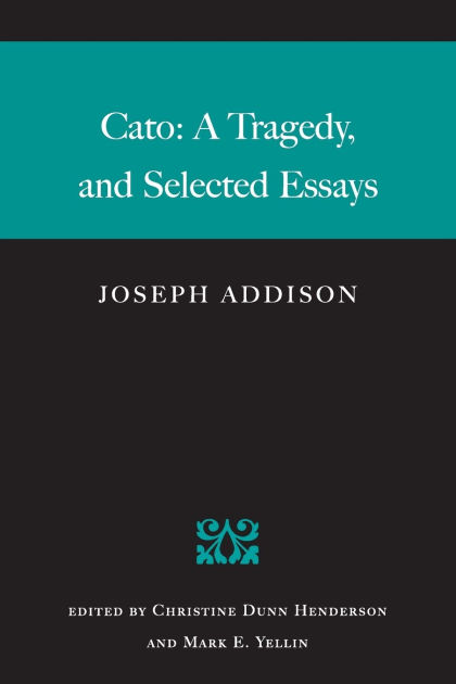 Cato: A Tragedy, and Selected Essays / Edition 1 by Joseph Addison ...