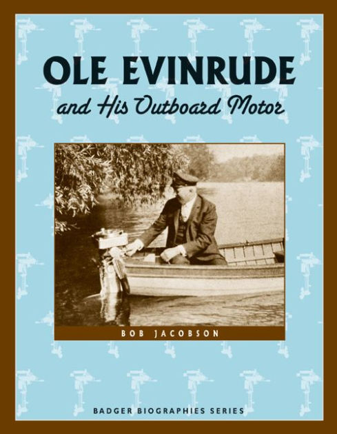 Ole Evinrude and His Outboard Motor by Bob Jacobson, Paperback | Barnes ...