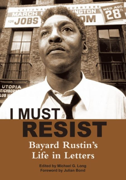 I Must Resist: Bayard Rustin's Life in Letters by Bayard Rustin | eBook ...