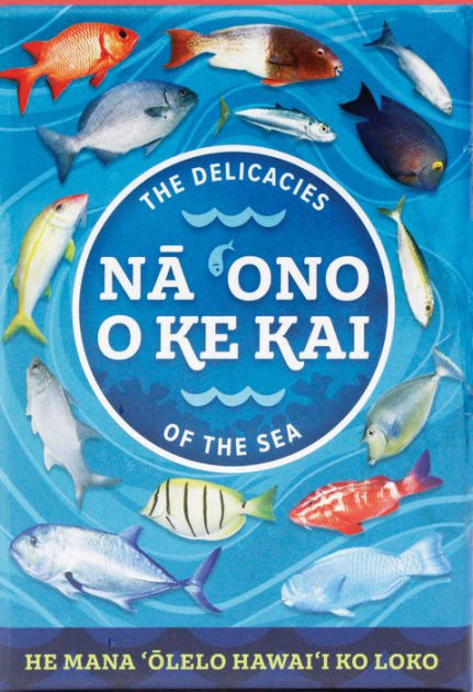 Na Ono O Ke Kai - The Delicacies of the Sea by Kamehameha Publishing ...