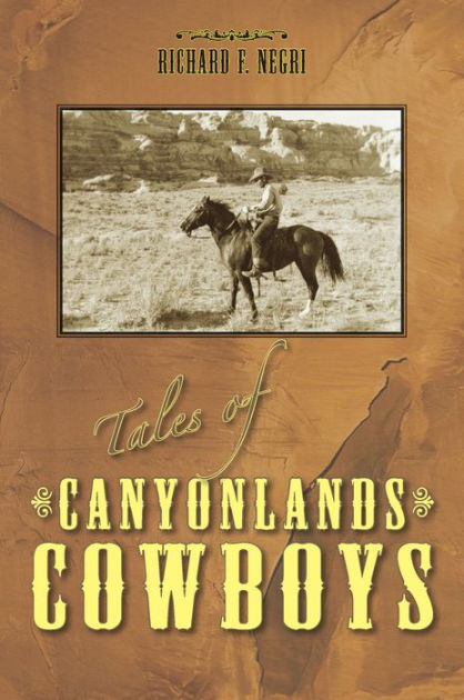 Tales of Canyonlands Cowboys by Richard Negri | eBook | Barnes & Noble®