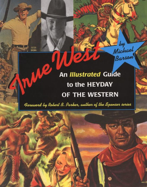 True West: An Illustrated Guide to the Heyday of the Western by Michael ...