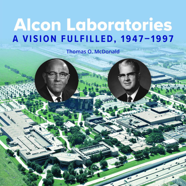 Alcon Laboratories: A Vision Fulfilled, 1947-1997 by Thomas McDonald ...