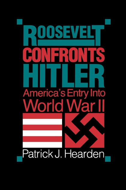 Roosevelt Confronts Hitler: America's Entry into World War II by ...