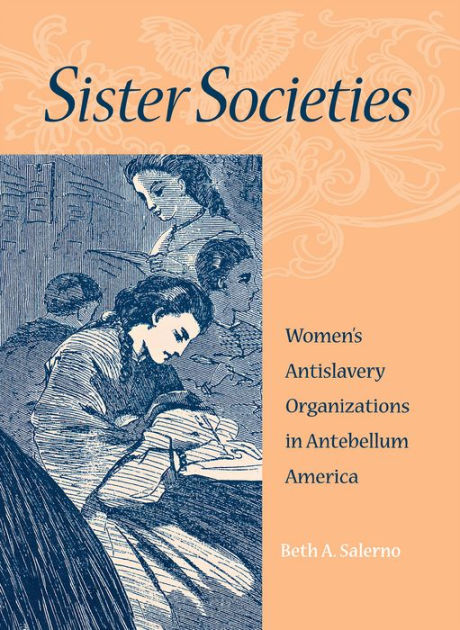 Sister Societies: Women's Antislavery Organizations in Antebellum ...