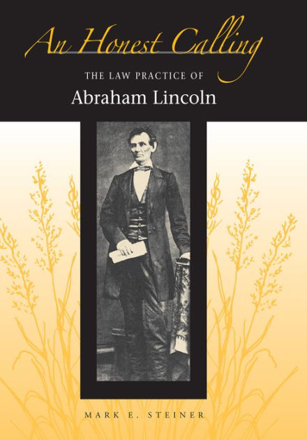 An Honest Calling: The Law Practice of Abraham Lincoln by Mark E ...
