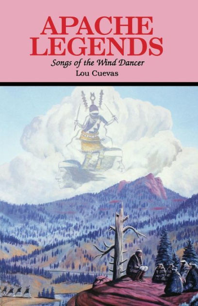 Apache Legends, Songs of the Wind Dancer by Lou Cuevas, Fred Cleveland ...