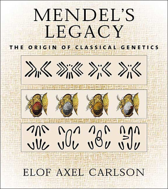 Mendel's Legacy: The Origin of Classical Genetics by Elof Axel Carlson ...