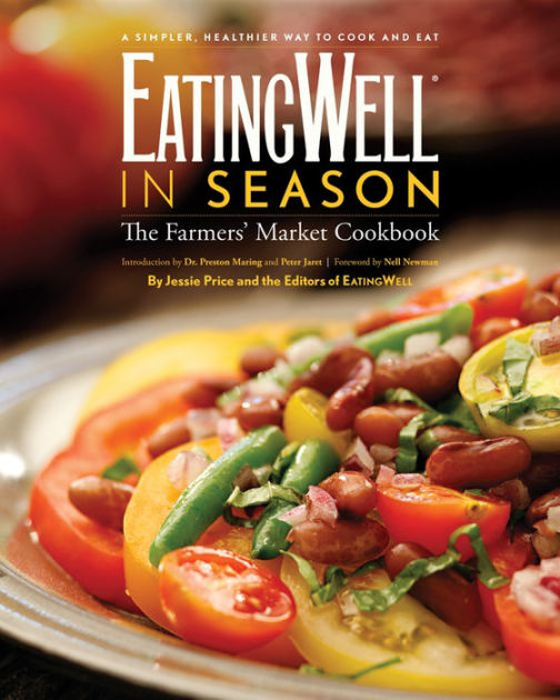 EatingWell in Season: The Farmers' Market Cookbook by The Editors of ...