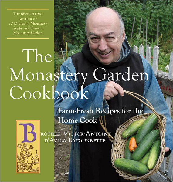 The Monastery Garden Cookbook: Farm-Fresh Recipes for the Home Cook by ...