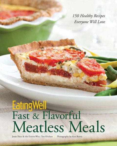 EatingWell Fast & Flavorful Meatless Meals: 150 Healthy Recipes ...
