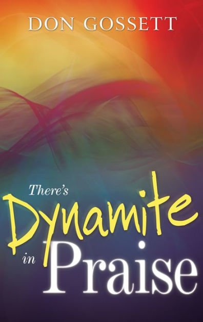 There's Dynamite in Praise by Don Gossett, Paperback | Barnes & Noble®
