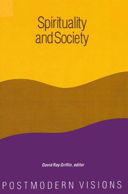 Spirituality and Society: Postmodern Visions by David Ray Griffin ...