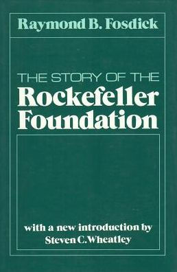 The Story of the Rockefeller Foundation by Raymond B. Fosdick ...
