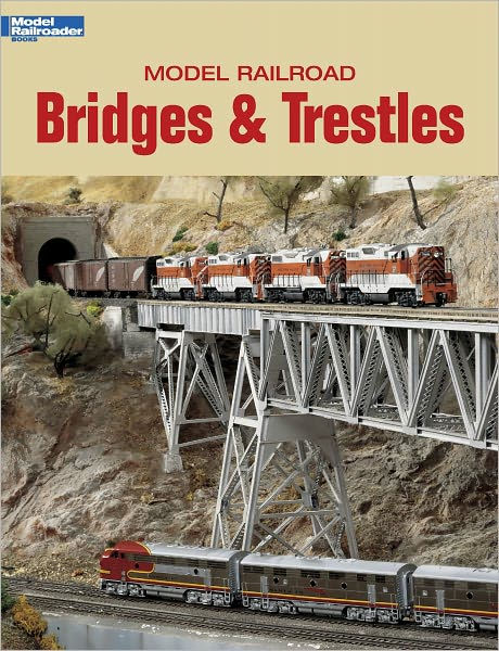 Model Railroad Bridges and Trestles by Model Railroader Magazine ...