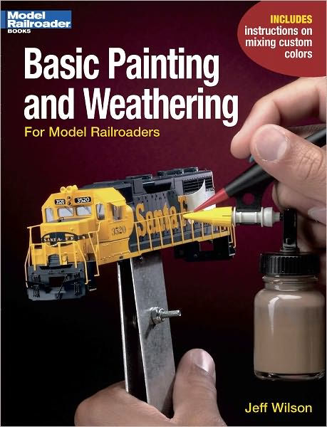 Basic Painting and Weathering for Model Railroaders by Jeff Wilson ...