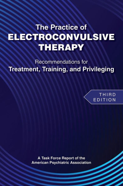 The Practice of Electroconvulsive Therapy: Recommendations for ...