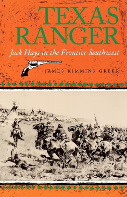 Texas Ranger: Jack Hays in the Frontier Southwest by James Kimmins ...